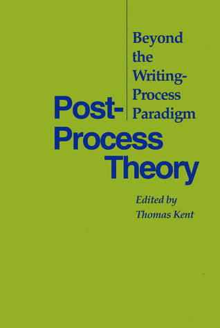 Post-Process Theory: Beyond the Writing-Process Paradigm by Thomas Kent ...