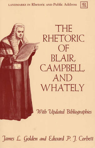 The Rhetoric of Blair, Campbell, and Whately by James L. Golden | Goodreads