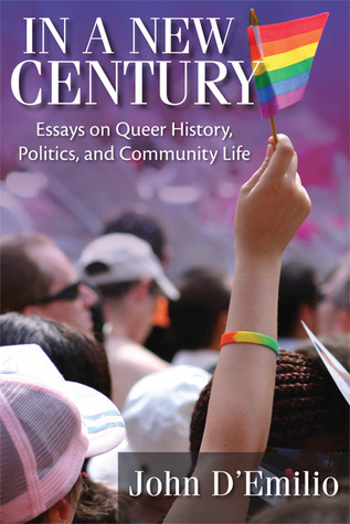 In a New Century: Essays on Queer History, Politics, and Community Life ...