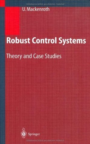 Robust Control Systems: Theory and Case Studies by Uwe Mackenroth ...