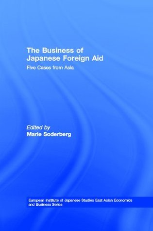 The Business of Japanese Foreign Aid: Five Cases from Asia by Marie ...