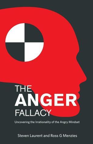 The Anger Fallacy: Uncovering the Irrationality of the Angry Mindset by ...