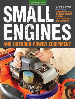 Small Engines and Outdoor Power Equipment: A Care & Repair Guide for ...