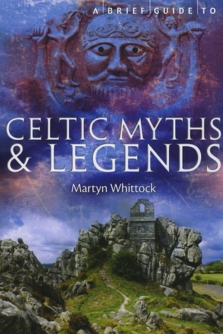 A Brief Guide to Celtic Myths and Legends by Martyn Whittock | Goodreads