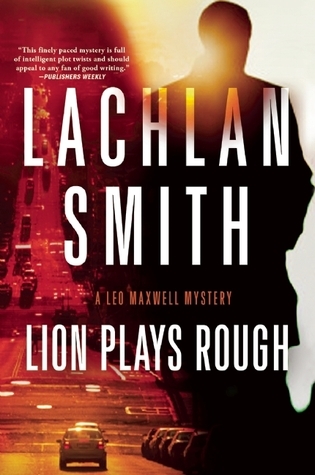 Lion Plays Rough (Leo Maxwell #2) by Lachlan Smith | Goodreads