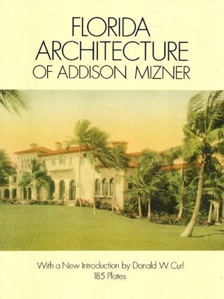 Florida Architecture of Addison Mizner by Addison Mizner | Goodreads