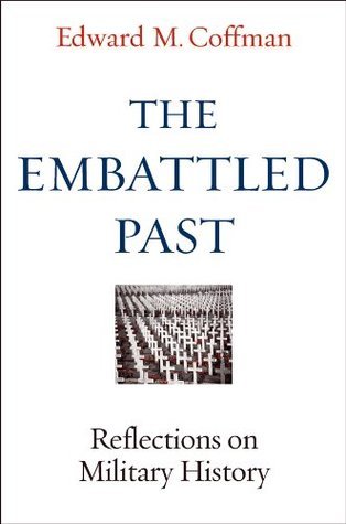 The Embattled Past: Reflections on Military History by Edward M ...