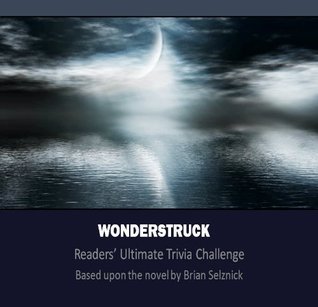 Wonderstruck Readers' Ultimate Trivia Challenge: Based upon the novel ...