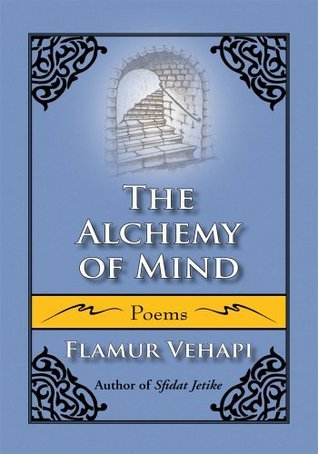 The Alchemy of Mind: Poems by Flamur Vehapi | Goodreads