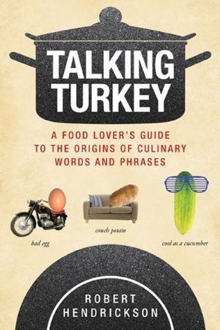 Talking Turkey: A Food Lover's Guide to the Origins of Culinary Words ...
