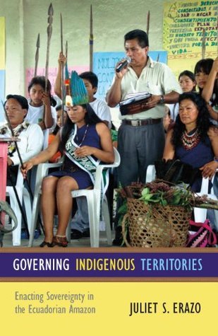 Governing Indigenous Territories: Enacting Sovereignty in the ...