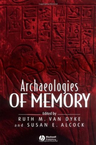 Archaeologies of Memory by Susan E. Alcock | Goodreads