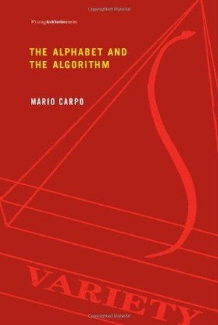 The Alphabet and the Algorithm (Writing Architecture) by Mario Carpo ...