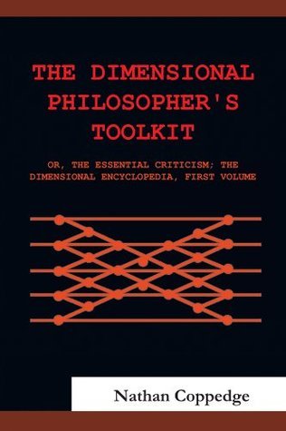 The Dimensional Philosopher's Toolkit: Or, the Essential Criticism; The ...