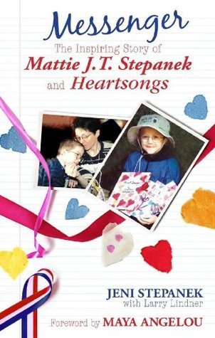 Messenger: The Amazing Story of Mattie J.T. Stepanek and Heartsongs by ...