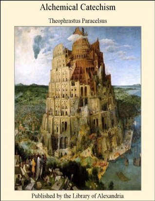 Alchemical Catechism by Paracelsus | Goodreads