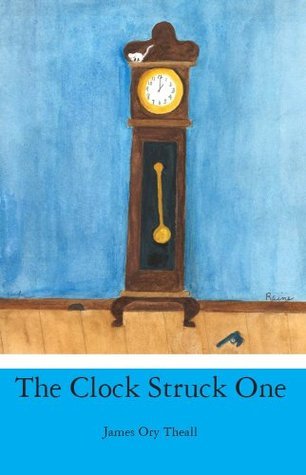 The Clock Struck One by James Ory Theall | Goodreads
