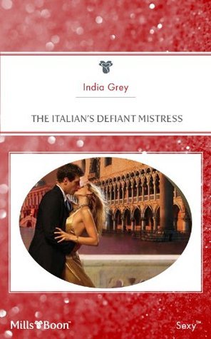 The Italian's Defiant Mistress by India Grey | Goodreads