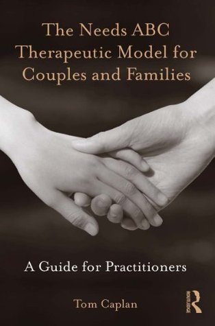 The Needs ABC Therapeutic Model for Couples and Families: A Guide for ...