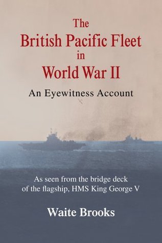 The British Pacific Fleet in World War II:An Eyewitness Account by ...