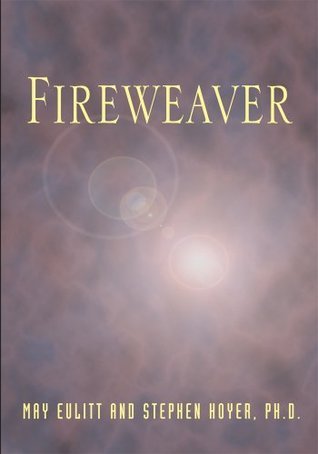 Fireweaver: The Story of a Life, a Near-Death, and Beyond by May Eulitt ...
