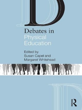 Debates in Physical Education by Susan Capel | Goodreads