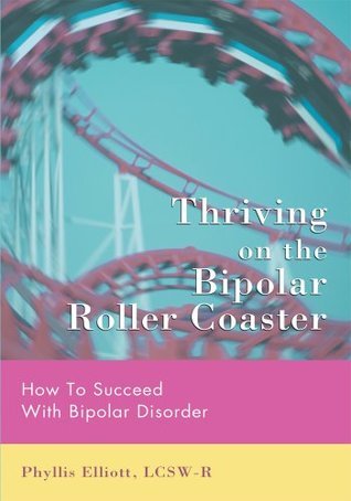 Thriving on the Bipolar Roller Coaster: How To Suceed With Bipolar ...