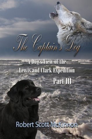 The Captain's Dog: A Dog's View of the Lewis and Clark Expedition Part ...
