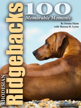 100 Memorable Rhodesian Ridgeback Moments by Denise Flaim | Goodreads