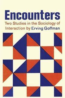 Encounters: Two Studies in the Sociology of Interaction by Erving ...