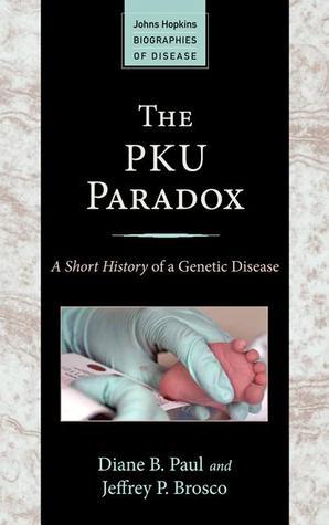The PKU Paradox: A Short History of a Genetic Disease by Diane B. Paul ...
