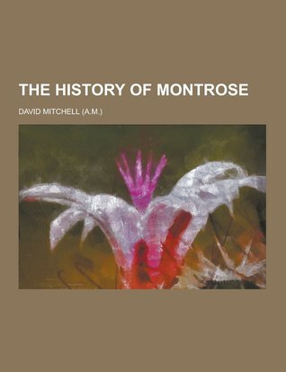The History of Montrose by David Mitchell | Goodreads