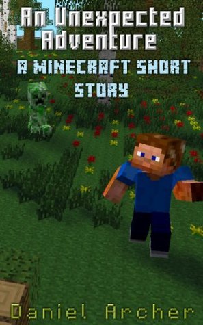 An Unexpected Adventure - A Minecraft Short Story by Daniel Archer ...