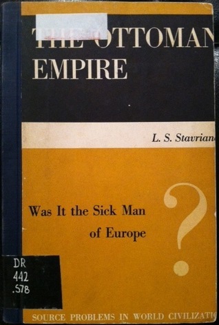 The Ottoman Empire: Was It the Sick Man of Europe? by Leften Stavros ...