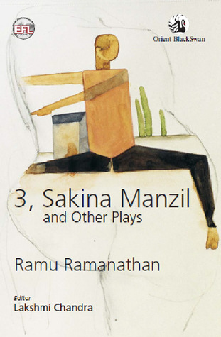 3, Sakina Manzil and Other Plays by Ramu Ramanathan | Goodreads