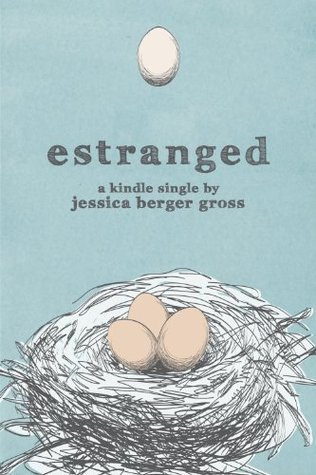 Estranged (Kindle Single) by Jessica Berger Gross | Goodreads