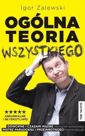 Ogólna Teoria Wszystkiego by Igor Zalewski | Goodreads