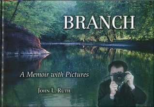 Branch: a Memoir with Pictures by John L. Ruth | Goodreads