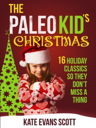 The Paleo Kid's Christmas: 16 Holiday Classics So They Don't Miss A ...