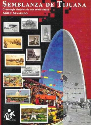 Semblanza de Tijuana; cronología histórica de esta noble ciudad by ...