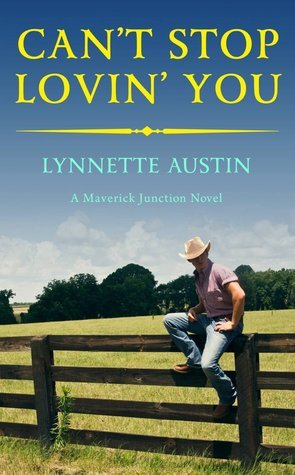 Can't Stop Lovin' You (Maverick Junction, #3) by Lynnette Austin ...