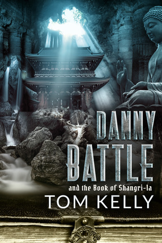 Danny Battle and The Book of Shangri-la by Tom Kelly | Goodreads