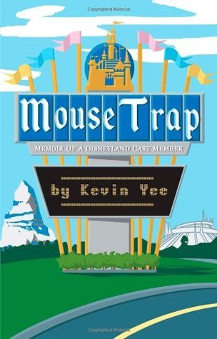 Mouse Trap: Memoirs of a Disneyland Cast Member 1987-2002 by Kevin Yee ...