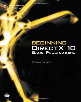 Beginning DirectX 10 Game Programming by Wendy Jones | Goodreads
