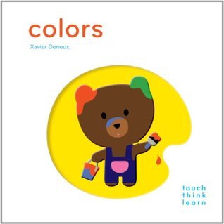 TouchThinkLearn: Colors by Xavier Deneux | Goodreads