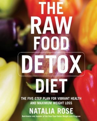 The Raw Food Detox Diet: The Five-Step Plan for Vibrant Health and ...