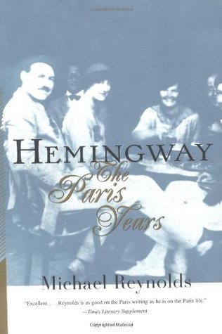 Hemingway: The Paris Years by Michael S. Reynolds | Goodreads