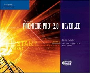 Adobe Premiere Pro 2.0 Revealed (Revealed Series) by Chris Botello ...