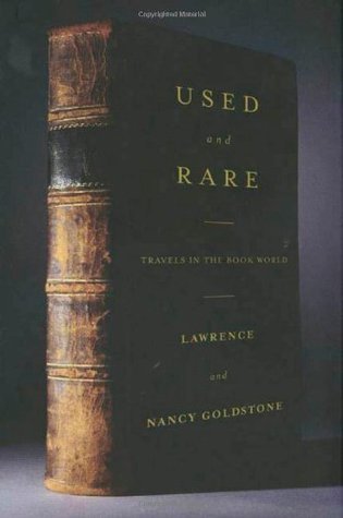 Used and Rare: Travels in the Book World by Lawrence;Goldstone ...
