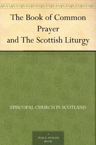 The Book of Common Prayer and The Scottish Liturgy by Episcopal Church ...